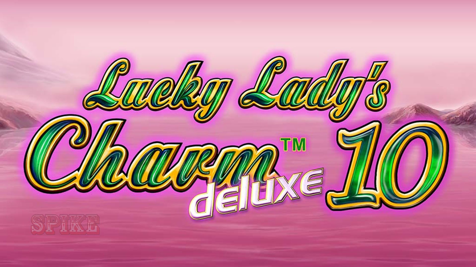 Lucky Lady's Charm Deluxe 10 | SPIKE